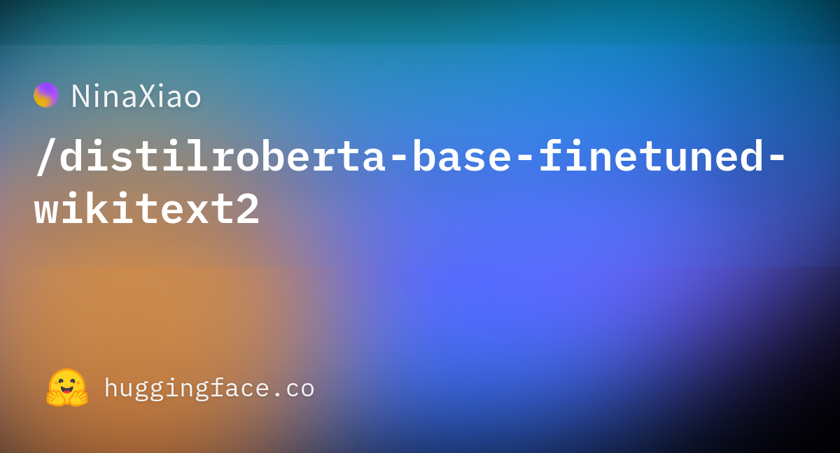 NinaXiao/distilroberta-base-finetuned-wikitext2 · Hugging Face NinaXiao/distilroberta-base-finetuned-wikitext2 · Hugging Face