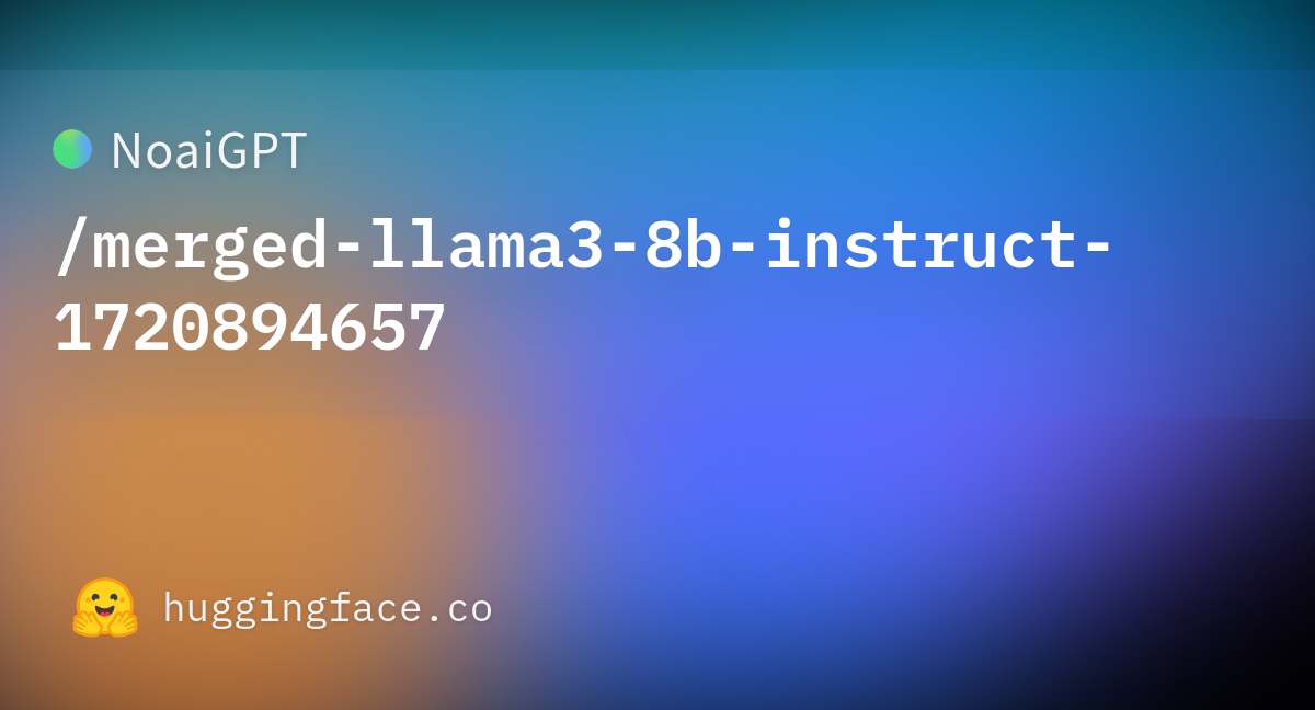 NoaiGPT/merged-llama3-8b-instruct-1720894657 · Hugging Face NoaiGPT/merged-llama3-8b-instruct-1720894657 · Hugging Face