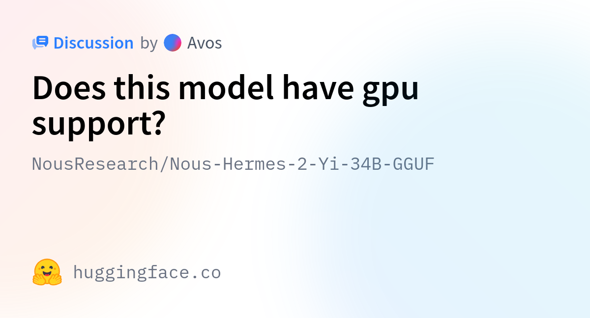 NousResearch/Nous-Hermes-2-Yi-34B-GGUF · Does this model have gpu support? NousResearch/Nous-Hermes-2-Yi-34B-GGUF · Does this model have gpu support?