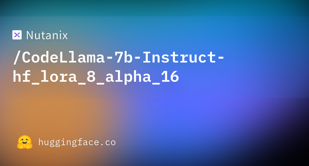 Nutanix/CodeLlama-7b-Instruct-hf_lora_8_alpha_16 · Hugging Face Nutanix/CodeLlama-7b-Instruct-hf_lora_8_alpha_16 · Hugging Face