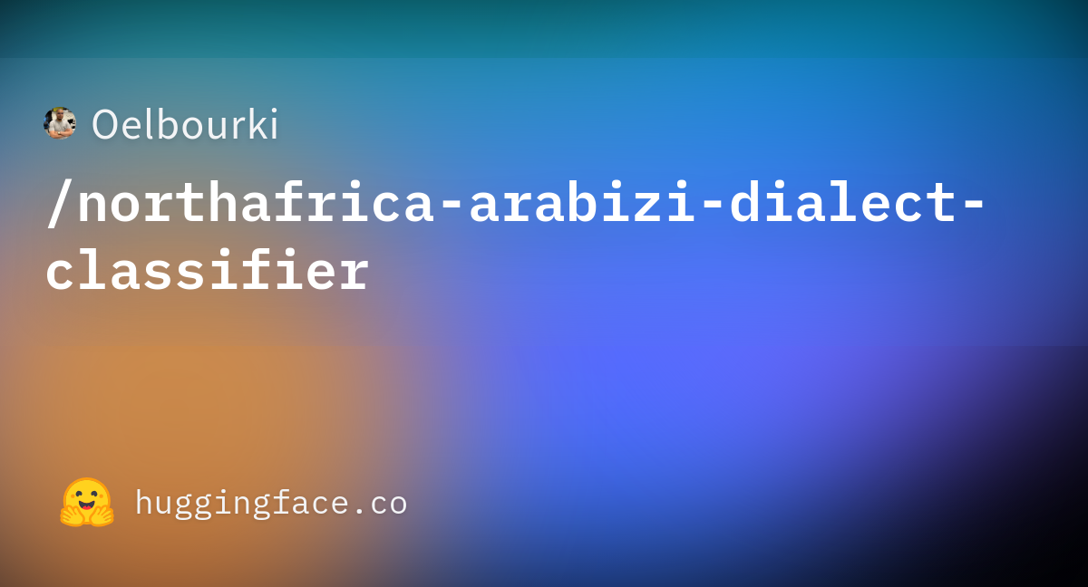 Oelbourki/northafrica-arabizi-dialect-classifier · Hugging Face Oelbourki/northafrica-arabizi-dialect-classifier · Hugging Face