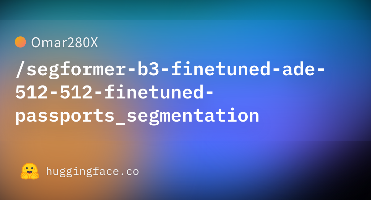 Omar280X/segformer-b3-finetuned-ade-512-512-finetuned-passports ... Omar280X/segformer-b3-finetuned-ade-512-512-finetuned-passports ...