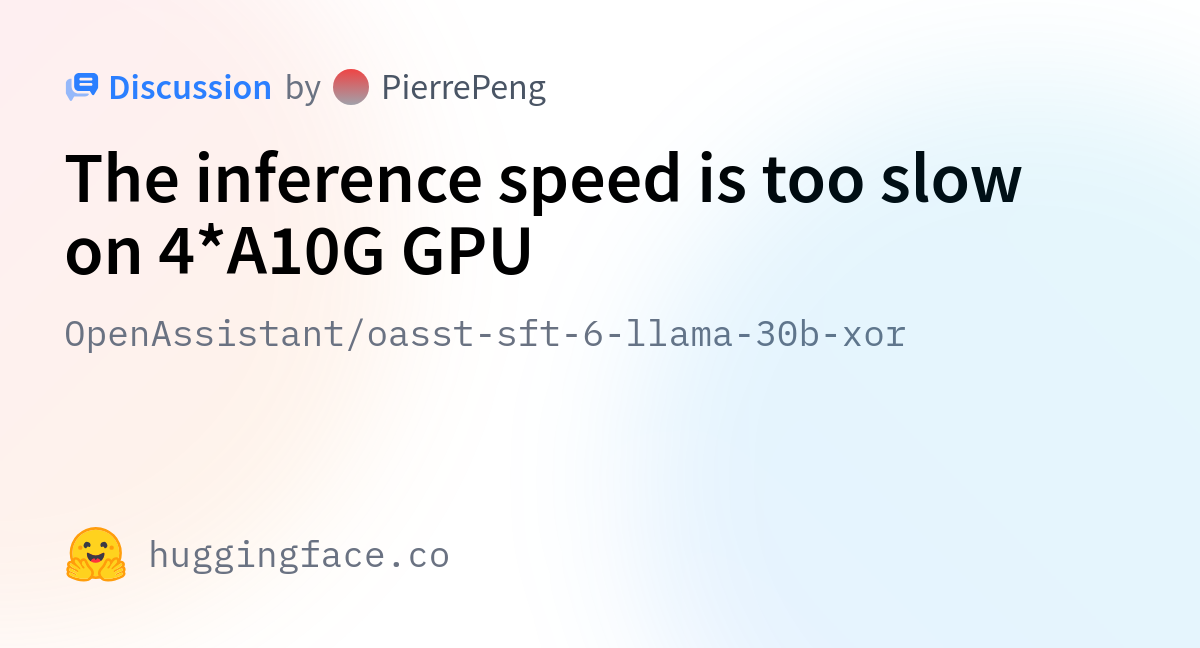 OpenAssistant/oasst-sft-6-llama-30b-xor · The inference speed is too ... OpenAssistant/oasst-sft-6-llama-30b-xor · The inference speed is too ...