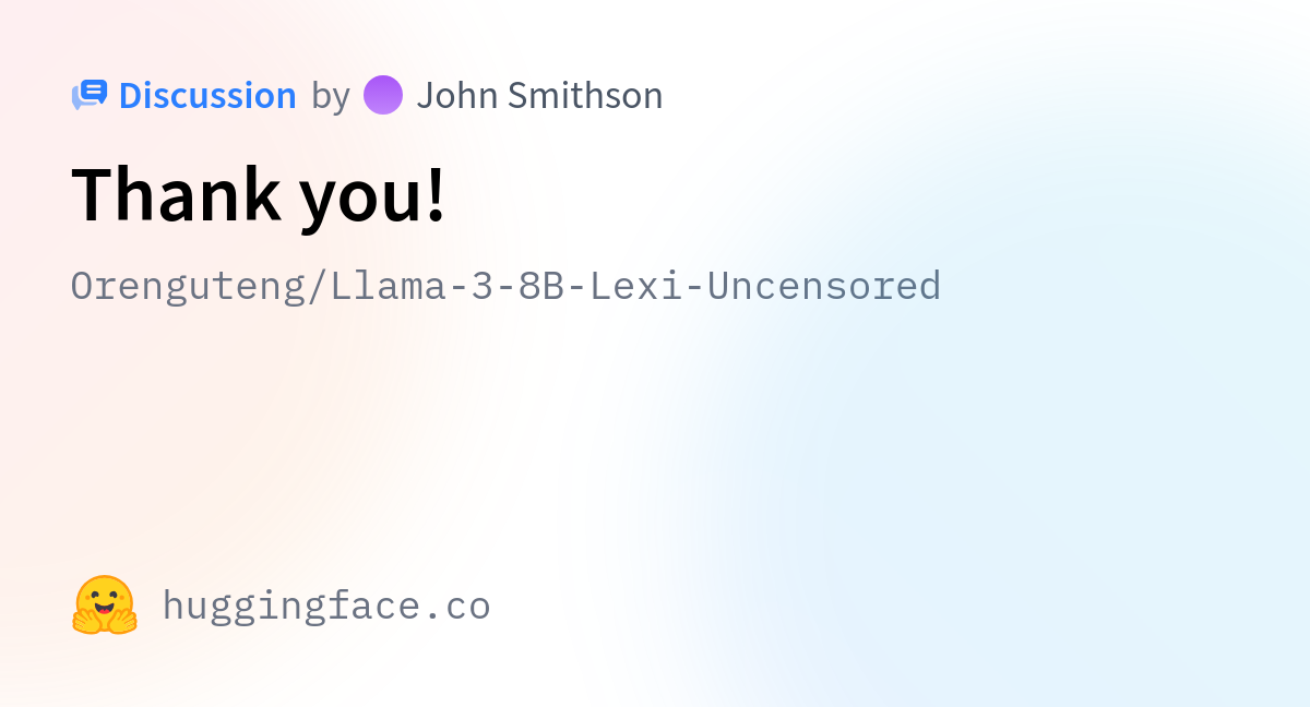 Orenguteng/Llama-3-8B-Lexi-Uncensored · Thank you! Orenguteng/Llama-3-8B-Lexi-Uncensored · Thank you!
