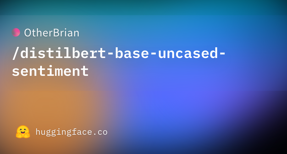 OtherBrian/distilbert-base-uncased-sentiment · Hugging Face OtherBrian/distilbert-base-uncased-sentiment · Hugging Face