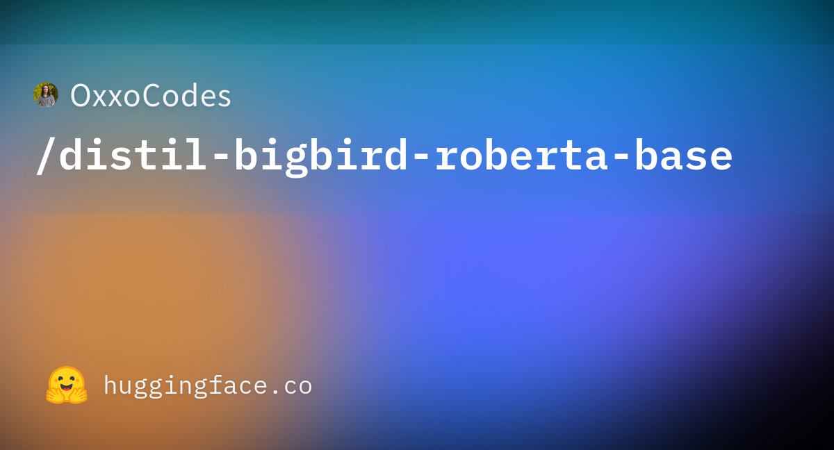 OxxoCodes/distil-bigbird-roberta-base · Hugging Face OxxoCodes/distil-bigbird-roberta-base · Hugging Face