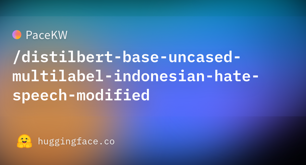PaceKW/distilbert-base-uncased-multilabel-indonesian-hate-speech ... PaceKW/distilbert-base-uncased-multilabel-indonesian-hate-speech ...