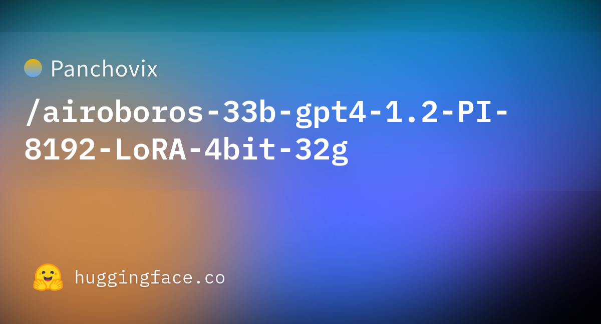 Panchovix/airoboros-33b-gpt4-1.2-PI-8192-LoRA-4bit-32g · Hugging Face Panchovix/airoboros-33b-gpt4-1.2-PI-8192-LoRA-4bit-32g · Hugging Face