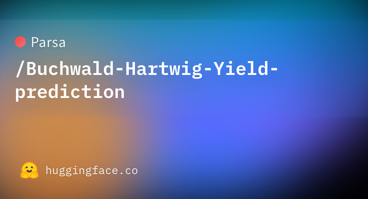 Parsa/Buchwald-Hartwig-Yield-prediction · Hugging Face Parsa/Buchwald-Hartwig-Yield-prediction · Hugging Face