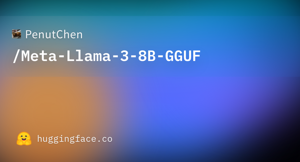PenutChen/Meta-Llama-3-8B-GGUF · Hugging Face PenutChen/Meta-Llama-3-8B-GGUF · Hugging Face