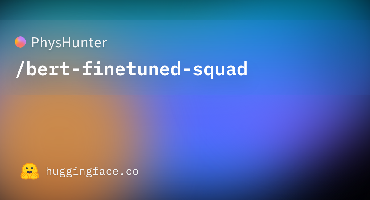 PhysHunter/bert-finetuned-squad · Hugging Face PhysHunter/bert-finetuned-squad · Hugging Face