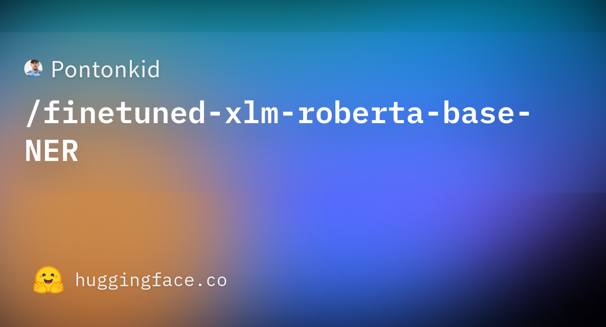 Pontonkid/finetuned-xlm-roberta-base-NER · Hugging Face Pontonkid/finetuned-xlm-roberta-base-NER · Hugging Face