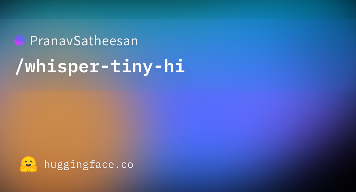 PranavSatheesan/whisper-tiny-hi · Hugging Face PranavSatheesan/whisper-tiny-hi · Hugging Face