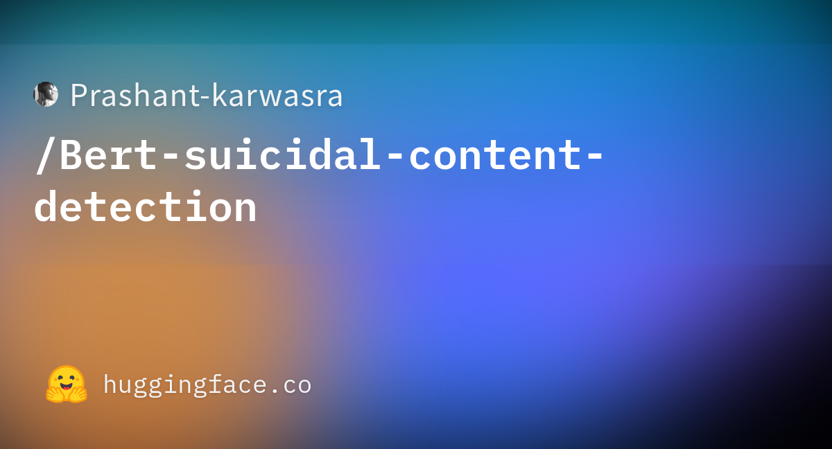 Prashant-karwasra/Bert-suicidal-content-detection · Hugging Face Prashant-karwasra/Bert-suicidal-content-detection · Hugging Face