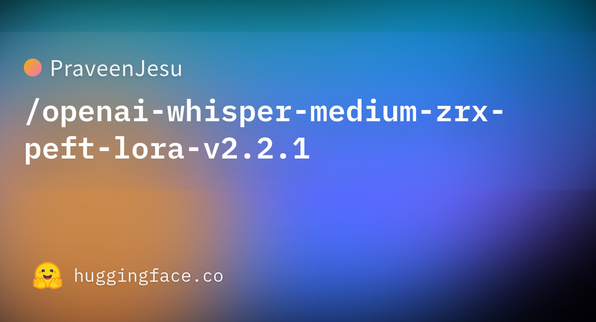 PraveenJesu/openai-whisper-medium-zrx-peft-lora-v2.2.1 · Hugging Face PraveenJesu/openai-whisper-medium-zrx-peft-lora-v2.2.1 · Hugging Face