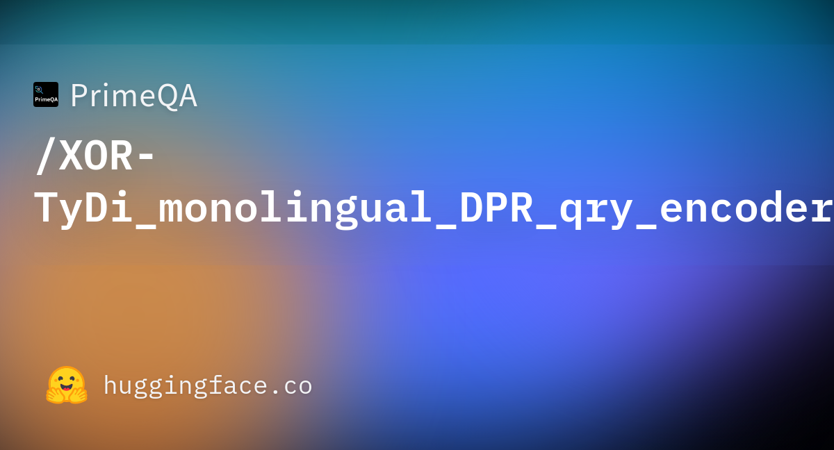 PrimeQA/XOR-TyDi_monolingual_DPR_qry_encoder · Hugging Face PrimeQA/XOR-TyDi_monolingual_DPR_qry_encoder · Hugging Face