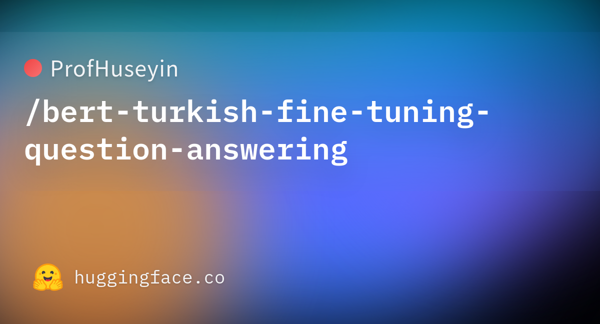 ProfHuseyin/bert-turkish-fine-tuning-question-answering 路 Hugging Face ProfHuseyin/bert-turkish-fine-tuning-question-answering 路 Hugging Face