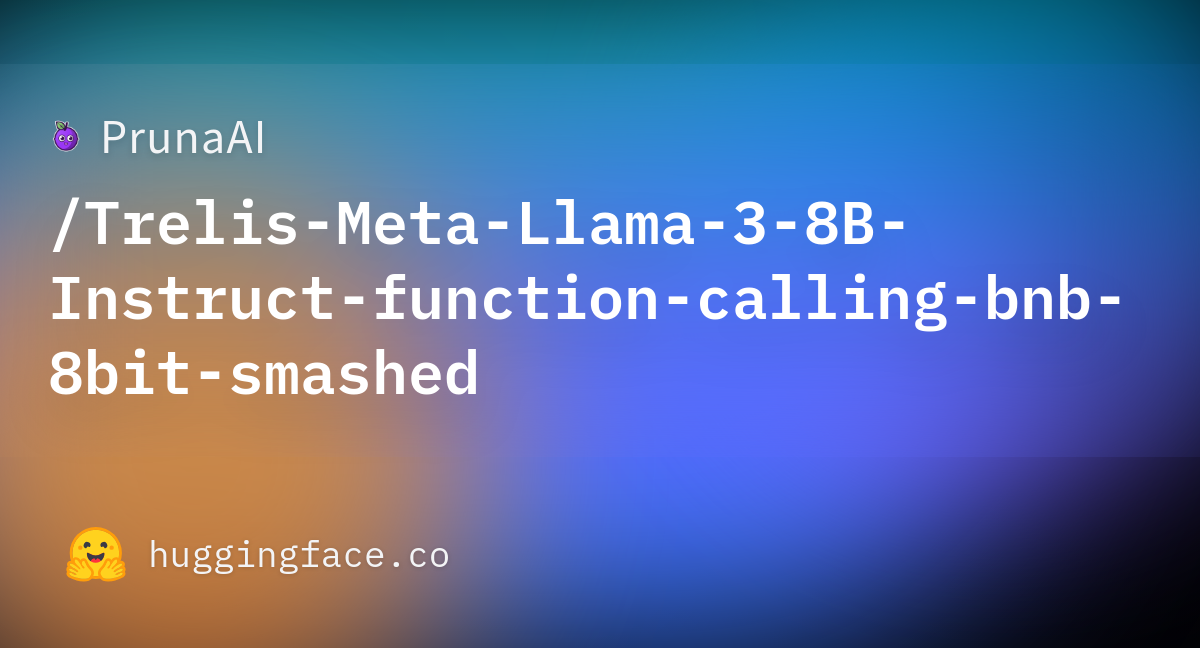 README.md · PrunaAI/Trelis-Meta-Llama-3-8B-Instruct-function-calling ... README.md · PrunaAI/Trelis-Meta-Llama-3-8B-Instruct-function-calling ...