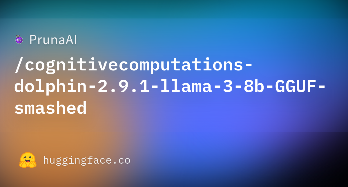 PrunaAI/cognitivecomputations-dolphin-2.9.1-llama-3-8b-GGUF-smashed at main PrunaAI/cognitivecomputations-dolphin-2.9.1-llama-3-8b-GGUF-smashed at main