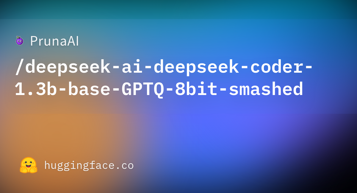 PrunaAI/deepseek-ai-deepseek-coder-1.3b-base-GPTQ-8bit-smashed at main PrunaAI/deepseek-ai-deepseek-coder-1.3b-base-GPTQ-8bit-smashed at main