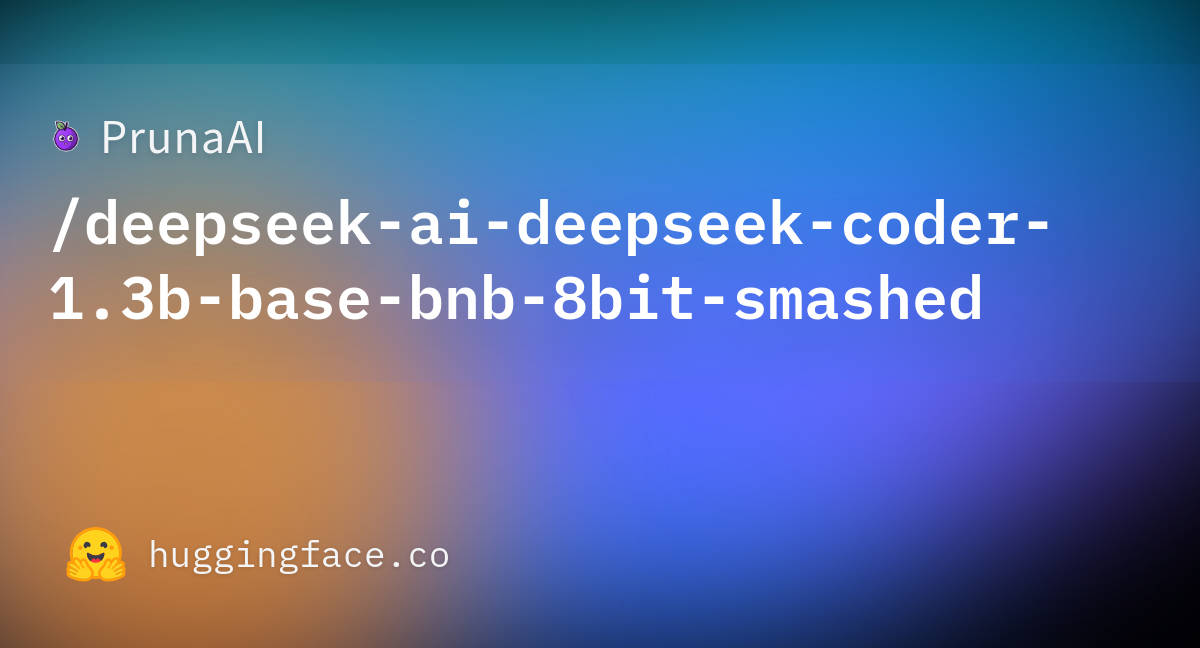 PrunaAI/deepseek-ai-deepseek-coder-1.3b-base-bnb-8bit-smashed at main PrunaAI/deepseek-ai-deepseek-coder-1.3b-base-bnb-8bit-smashed at main