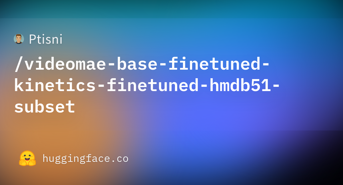 Ptisni/videomae-base-finetuned-kinetics-finetuned-hmdb51-subset ... Ptisni/videomae-base-finetuned-kinetics-finetuned-hmdb51-subset ...