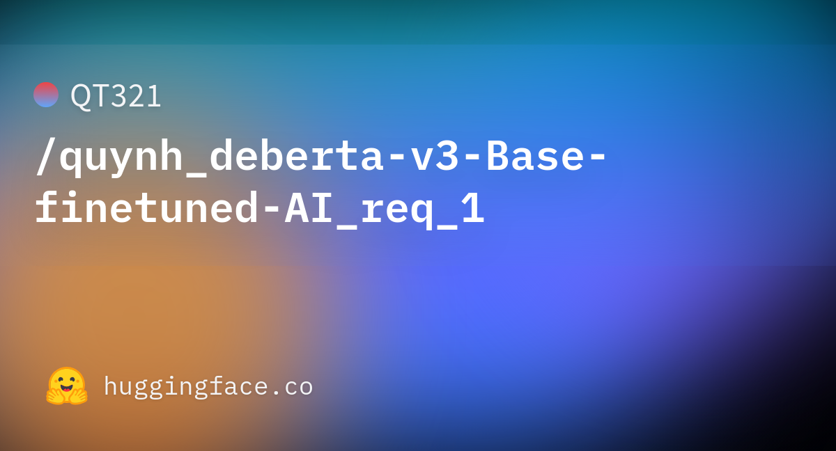 QT321/quynh_deberta-v3-Base-finetuned-AI_req_1 · Hugging Face QT321/quynh_deberta-v3-Base-finetuned-AI_req_1 · Hugging Face