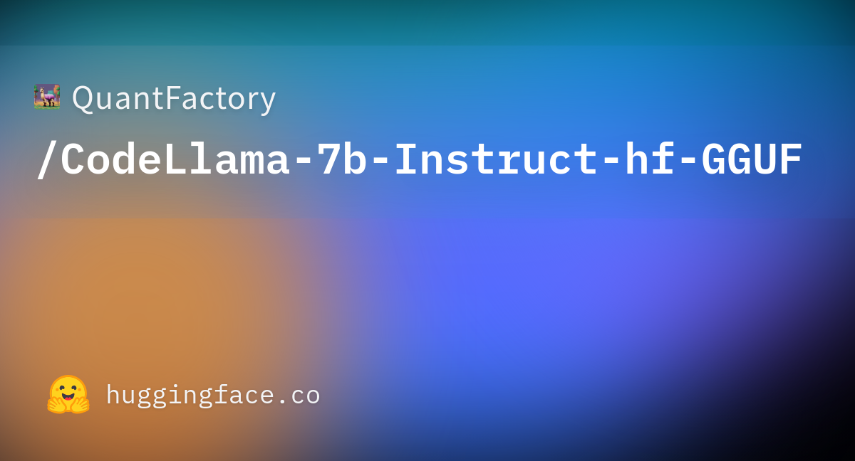 QuantFactory/CodeLlama-7b-Instruct-hf-GGUF · Hugging Face QuantFactory/CodeLlama-7b-Instruct-hf-GGUF · Hugging Face
