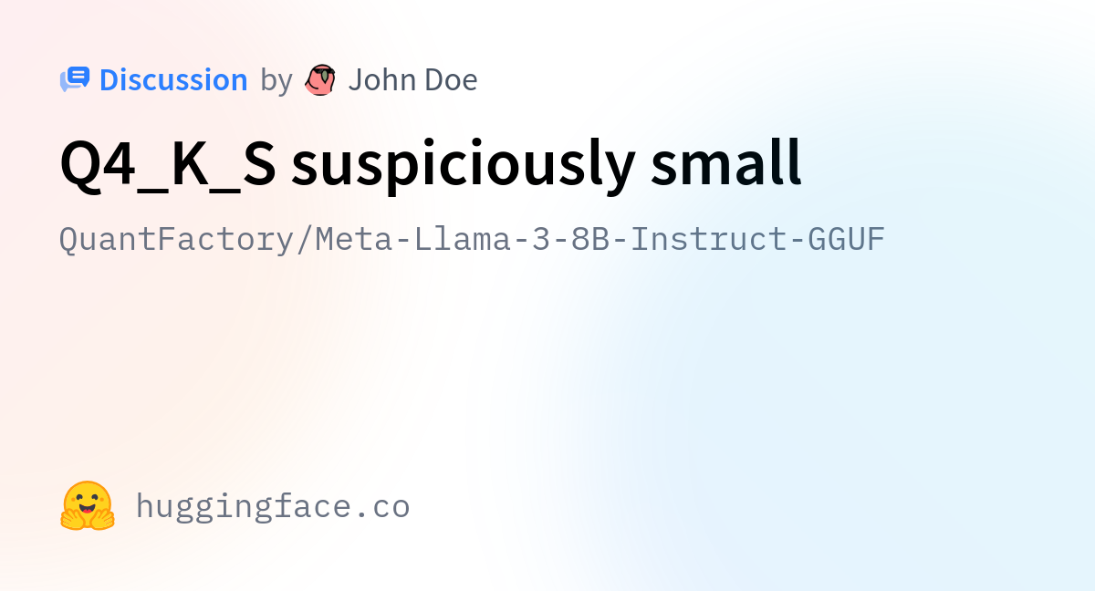 QuantFactory/Meta-Llama-3-8B-Instruct-GGUF · Q4_K_S suspiciously small QuantFactory/Meta-Llama-3-8B-Instruct-GGUF · Q4_K_S suspiciously small