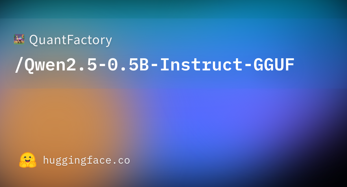 QuantFactory/Qwen2.5-0.5B-Instruct-GGUF · Hugging Face QuantFactory/Qwen2.5-0.5B-Instruct-GGUF · Hugging Face