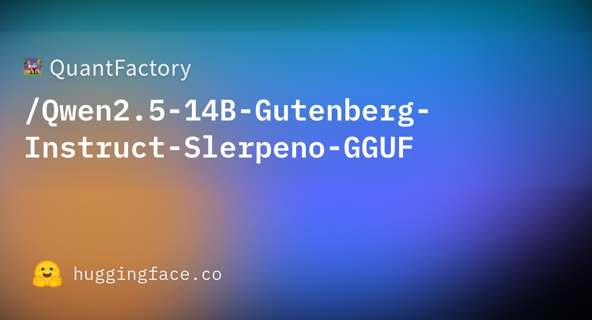 QuantFactory/Qwen2.5-14B-Gutenberg-Instruct-Slerpeno-GGUF · Hugging Face QuantFactory/Qwen2.5-14B-Gutenberg-Instruct-Slerpeno-GGUF · Hugging Face
