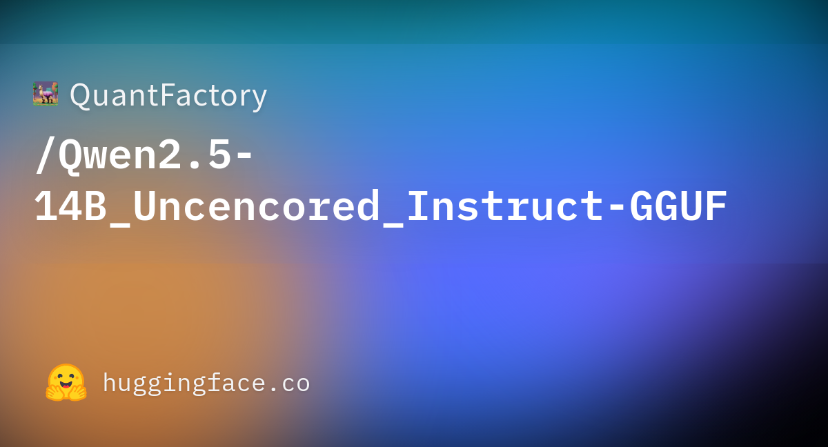QuantFactory/Qwen2.5-14B_Uncencored_Instruct-GGUF · Hugging Face QuantFactory/Qwen2.5-14B_Uncencored_Instruct-GGUF · Hugging Face
