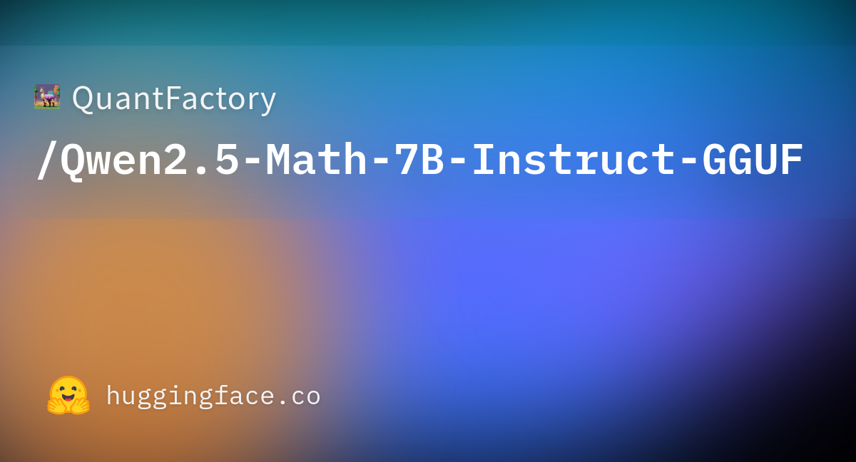 QuantFactory/Qwen2.5-Math-7B-Instruct-GGUF · Hugging Face QuantFactory/Qwen2.5-Math-7B-Instruct-GGUF · Hugging Face