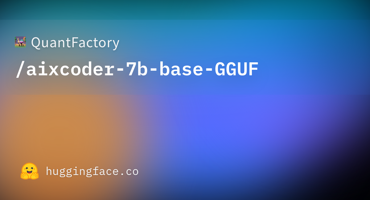 QuantFactory/aixcoder-7b-base-GGUF · Hugging Face QuantFactory/aixcoder-7b-base-GGUF · Hugging Face