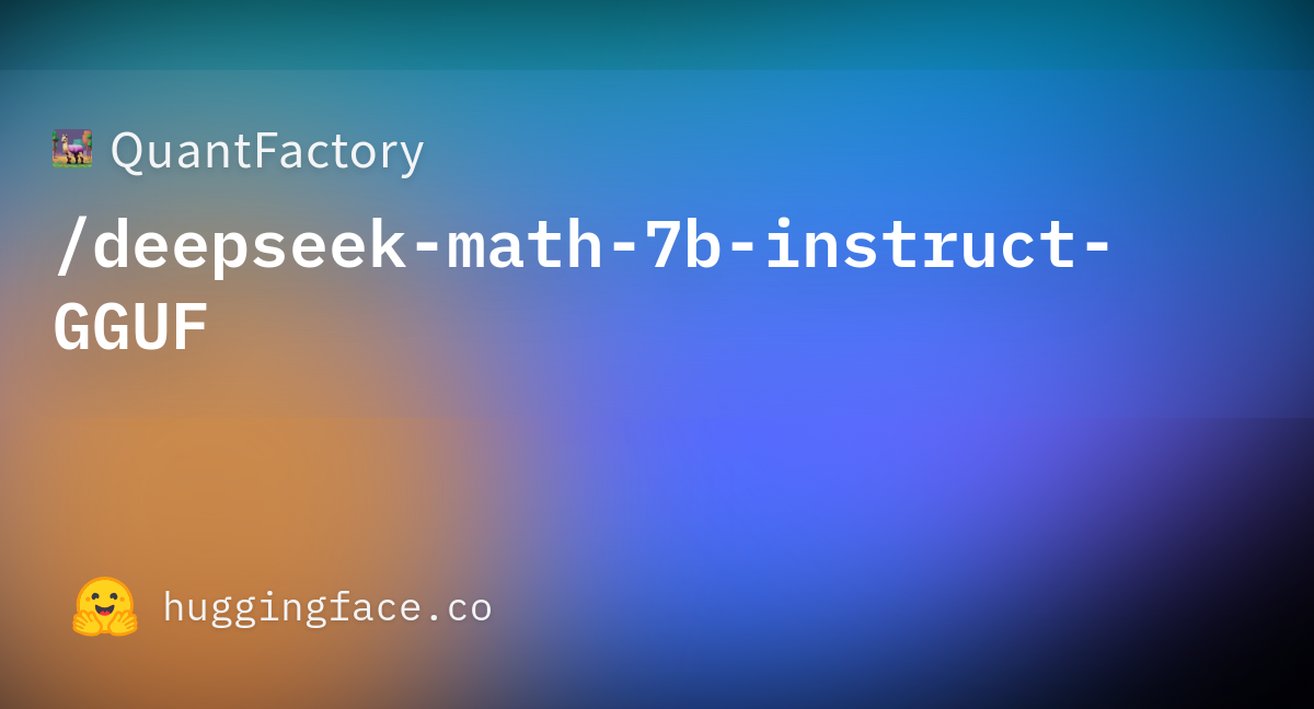 QuantFactory/deepseek-math-7b-instruct-GGUF · Hugging Face QuantFactory/deepseek-math-7b-instruct-GGUF · Hugging Face