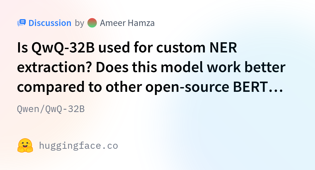 Qwen/QwQ-32B · Is QwQ-32B used for custom NER extraction? Does this ... Qwen/QwQ-32B · Is QwQ-32B used for custom NER extraction? Does this ...