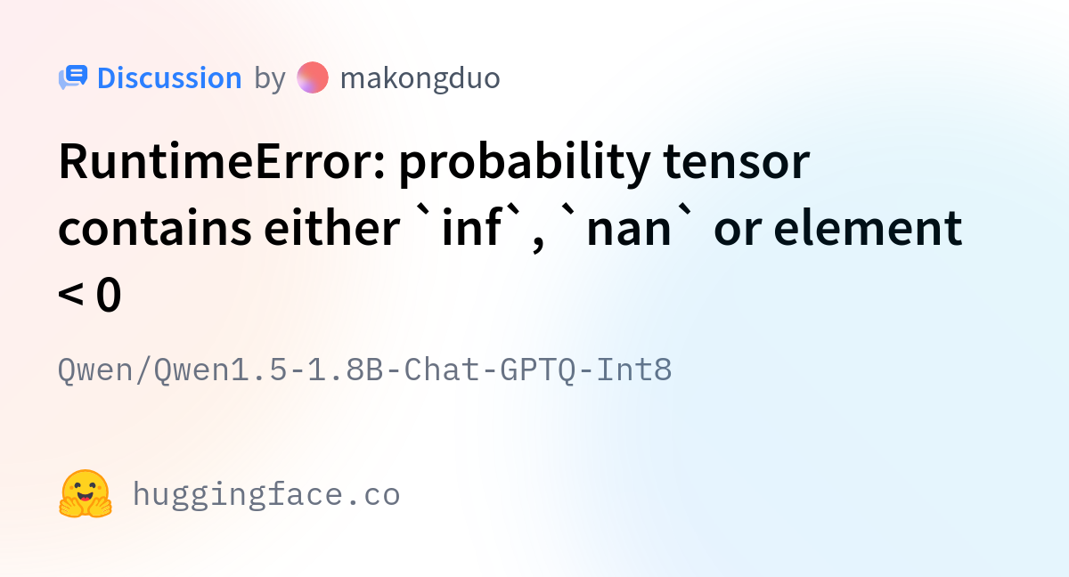 Qwen/Qwen1.5-1.8B-Chat-GPTQ-Int8 · RuntimeError: probability tensor ... Qwen/Qwen1.5-1.8B-Chat-GPTQ-Int8 · RuntimeError: probability tensor ...