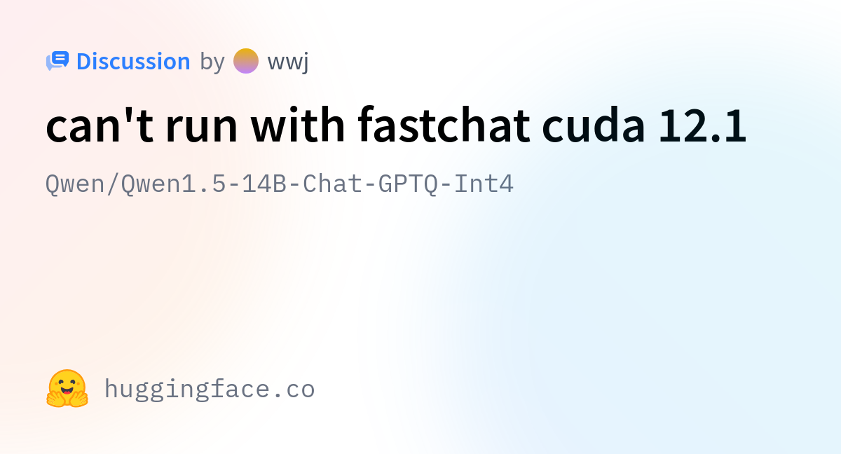 Qwen/Qwen1.5-14B-Chat-GPTQ-Int4 · can't run with fastchat cuda 12.1 Qwen/Qwen1.5-14B-Chat-GPTQ-Int4 · can't run with fastchat cuda 12.1