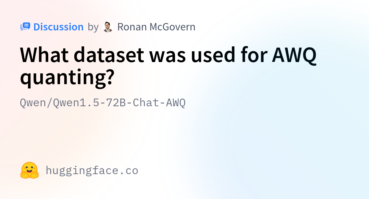 Qwen/Qwen1.5-72B-Chat-AWQ · What dataset was used for AWQ quanting? Qwen/Qwen1.5-72B-Chat-AWQ · What dataset was used for AWQ quanting?