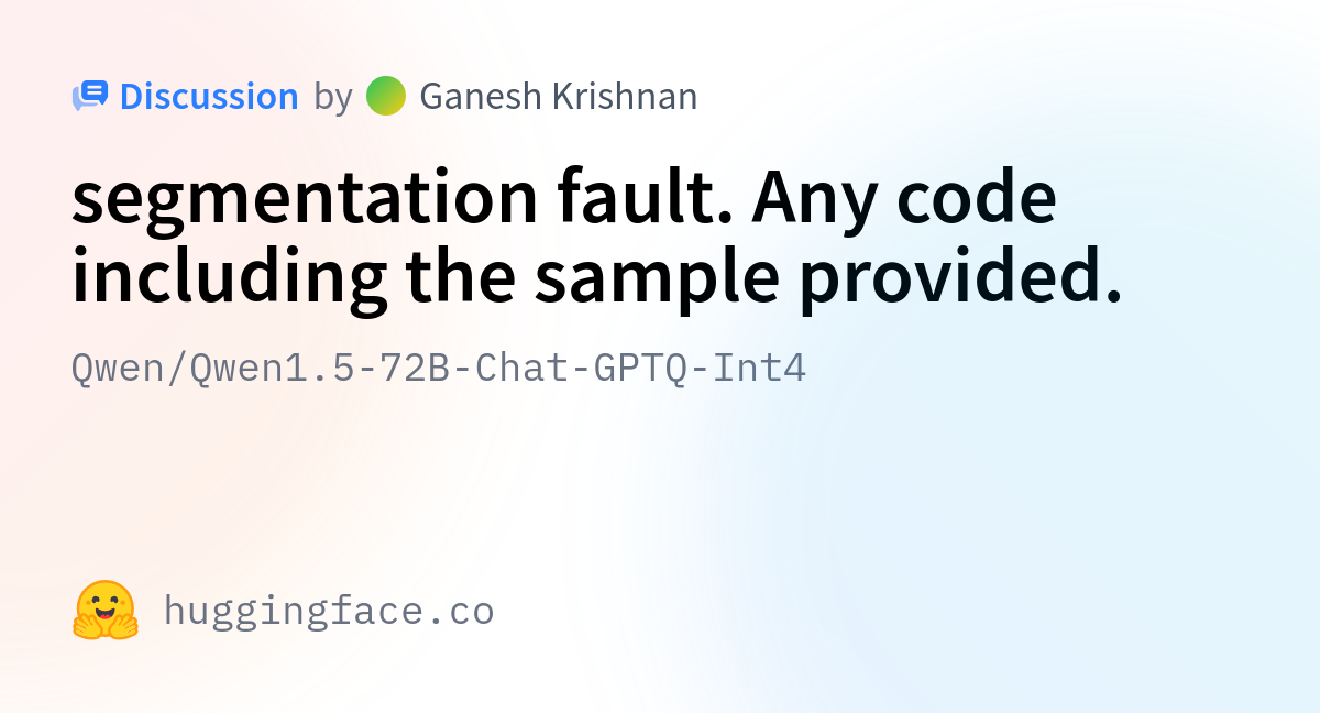 Qwen/Qwen1.5-72B-Chat-GPTQ-Int4 · segmentation fault. Any code ... Qwen/Qwen1.5-72B-Chat-GPTQ-Int4 · segmentation fault. Any code ...