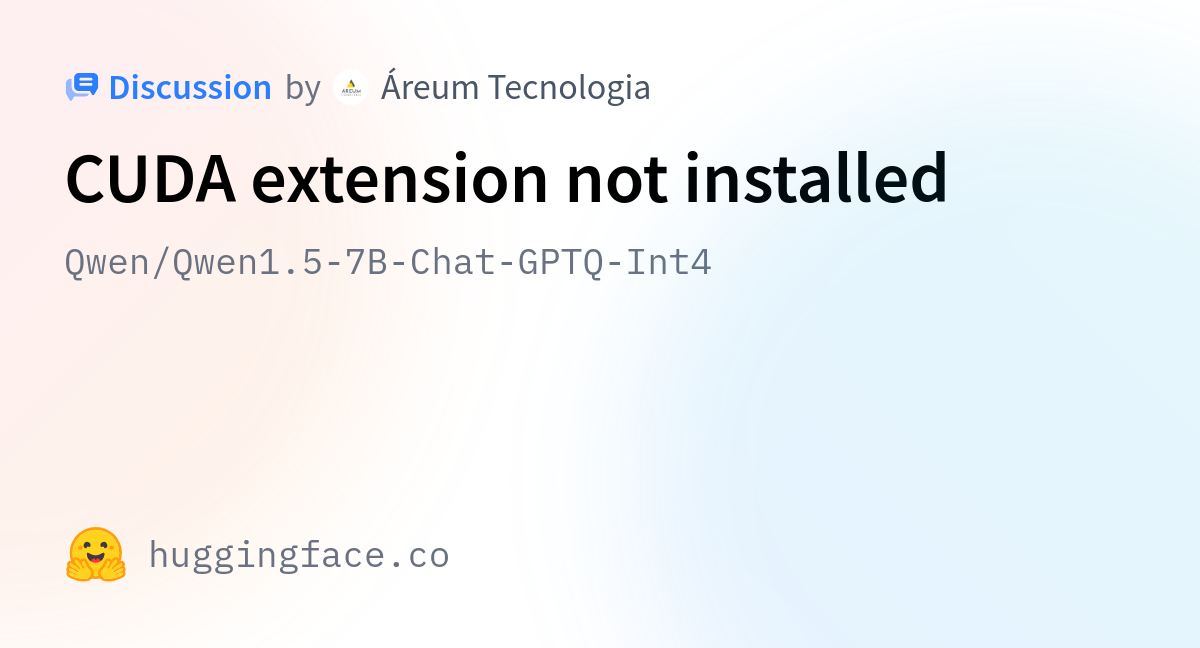 Qwen/Qwen1.5-7B-Chat-GPTQ-Int4 · CUDA extension not installed Qwen/Qwen1.5-7B-Chat-GPTQ-Int4 · CUDA extension not installed