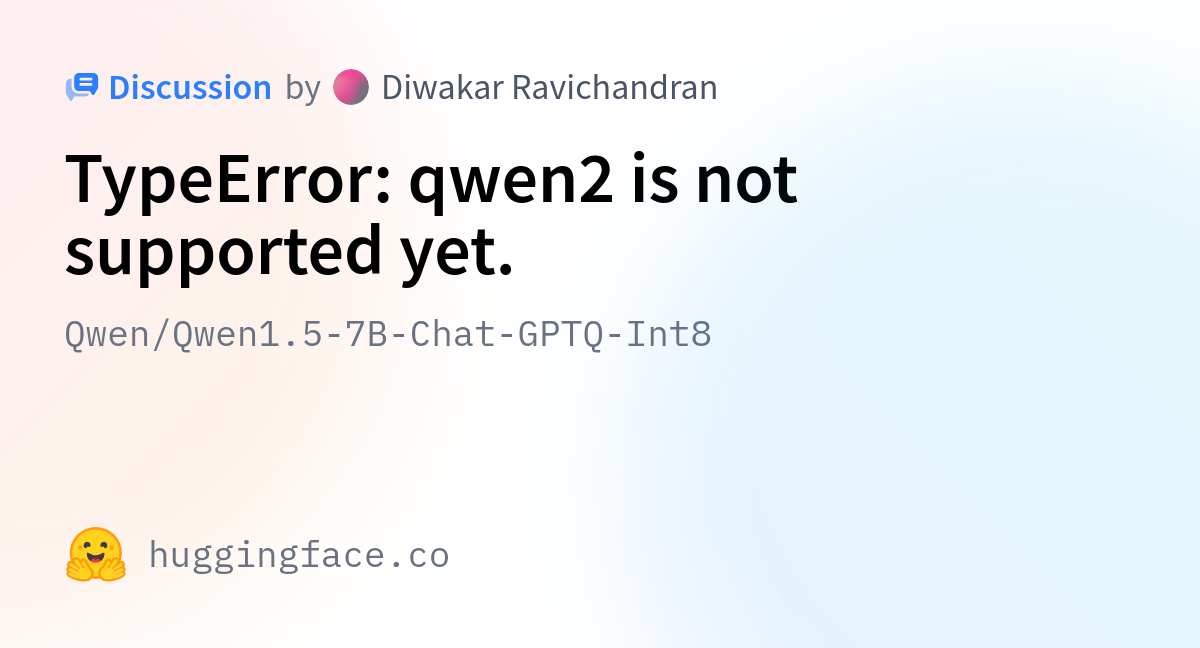 Qwen/Qwen1.5-7B-Chat-GPTQ-Int8 · TypeError: qwen2 is not supported yet. Qwen/Qwen1.5-7B-Chat-GPTQ-Int8 · TypeError: qwen2 is not supported yet.