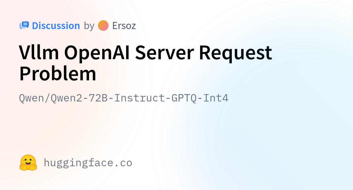 Qwen/Qwen2-72B-Instruct-GPTQ-Int4 · Vllm OpenAI Server Request Problem Qwen/Qwen2-72B-Instruct-GPTQ-Int4 · Vllm OpenAI Server Request Problem