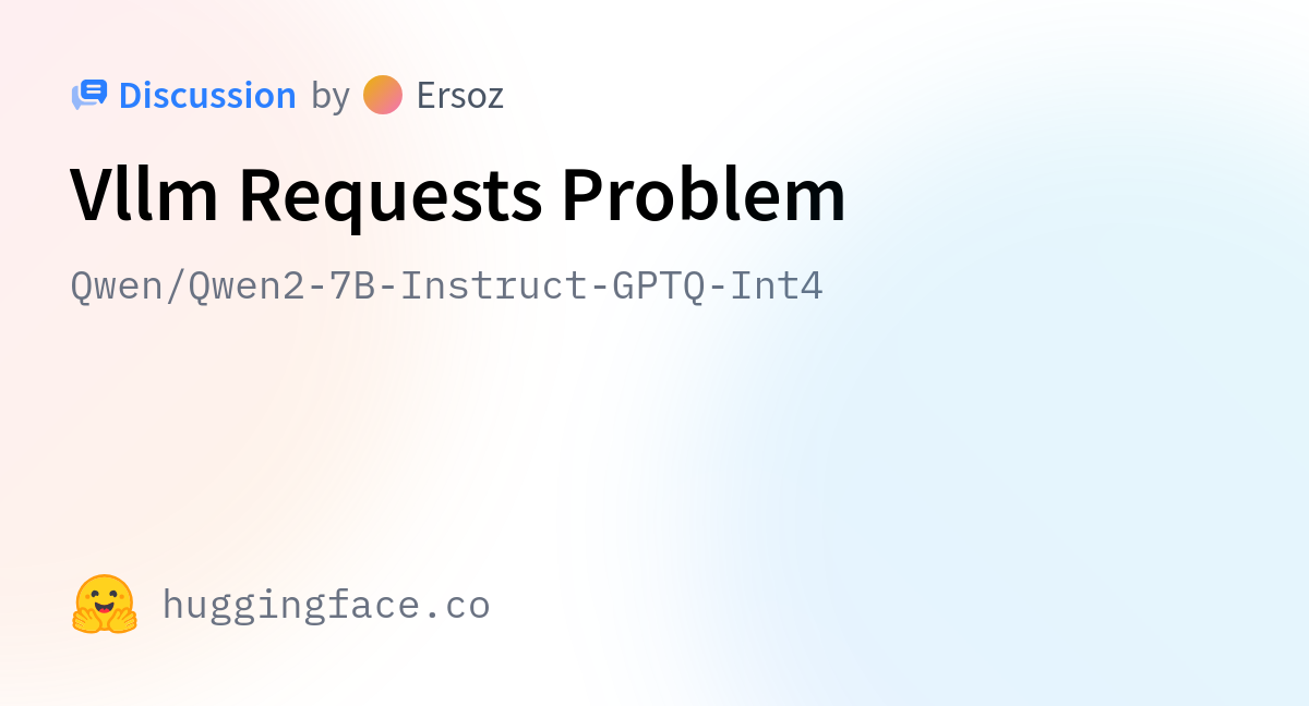 Qwen/Qwen2-7B-Instruct-GPTQ-Int4 · Vllm Requests Problem Qwen/Qwen2-7B-Instruct-GPTQ-Int4 · Vllm Requests Problem
