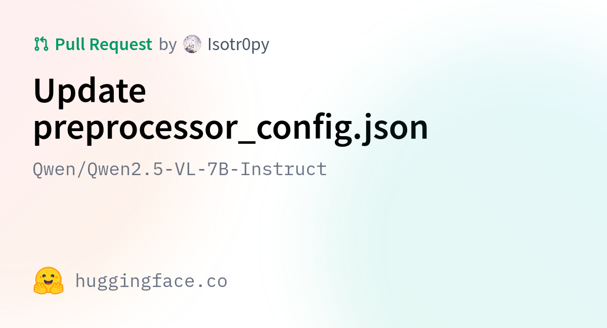 Qwen/Qwen2.5-VL-7B-Instruct · Update preprocessor_config.json Qwen/Qwen2.5-VL-7B-Instruct · Update preprocessor_config.json