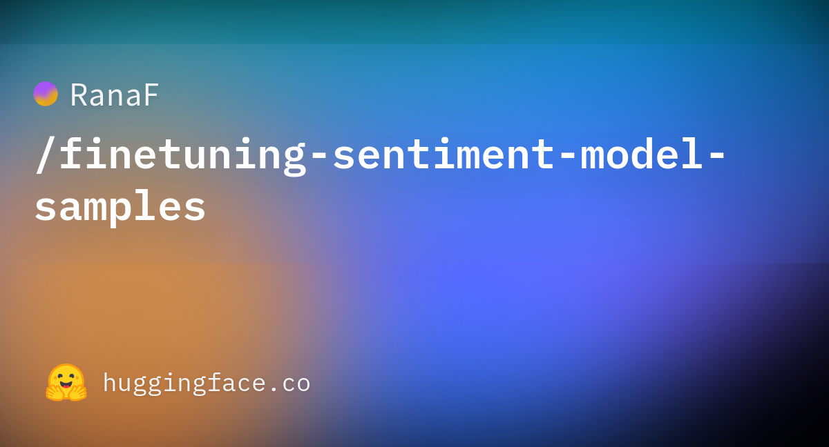 RanaF/finetuning-sentiment-model-samples · Hugging Face RanaF/finetuning-sentiment-model-samples · Hugging Face