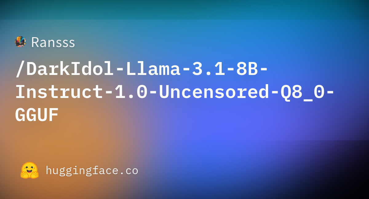Ransss/DarkIdol-Llama-3.1-8B-Instruct-1.0-Uncensored-Q8_0-GGUF ... Ransss/DarkIdol-Llama-3.1-8B-Instruct-1.0-Uncensored-Q8_0-GGUF ...