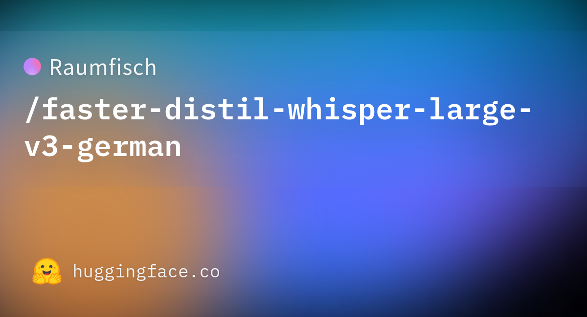 Raumfisch/faster-distil-whisper-large-v3-german · Hugging Face Raumfisch/faster-distil-whisper-large-v3-german · Hugging Face