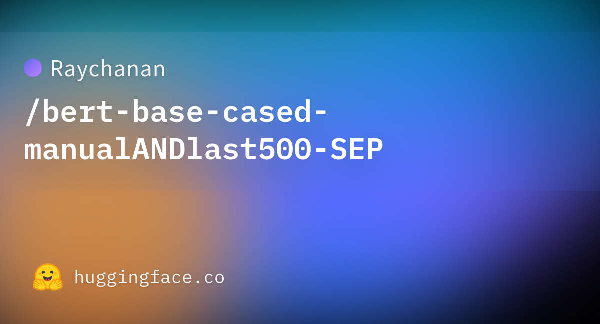 Raychanan/bert-base-cased-manualANDlast500-SEP · Hugging Face Raychanan/bert-base-cased-manualANDlast500-SEP · Hugging Face