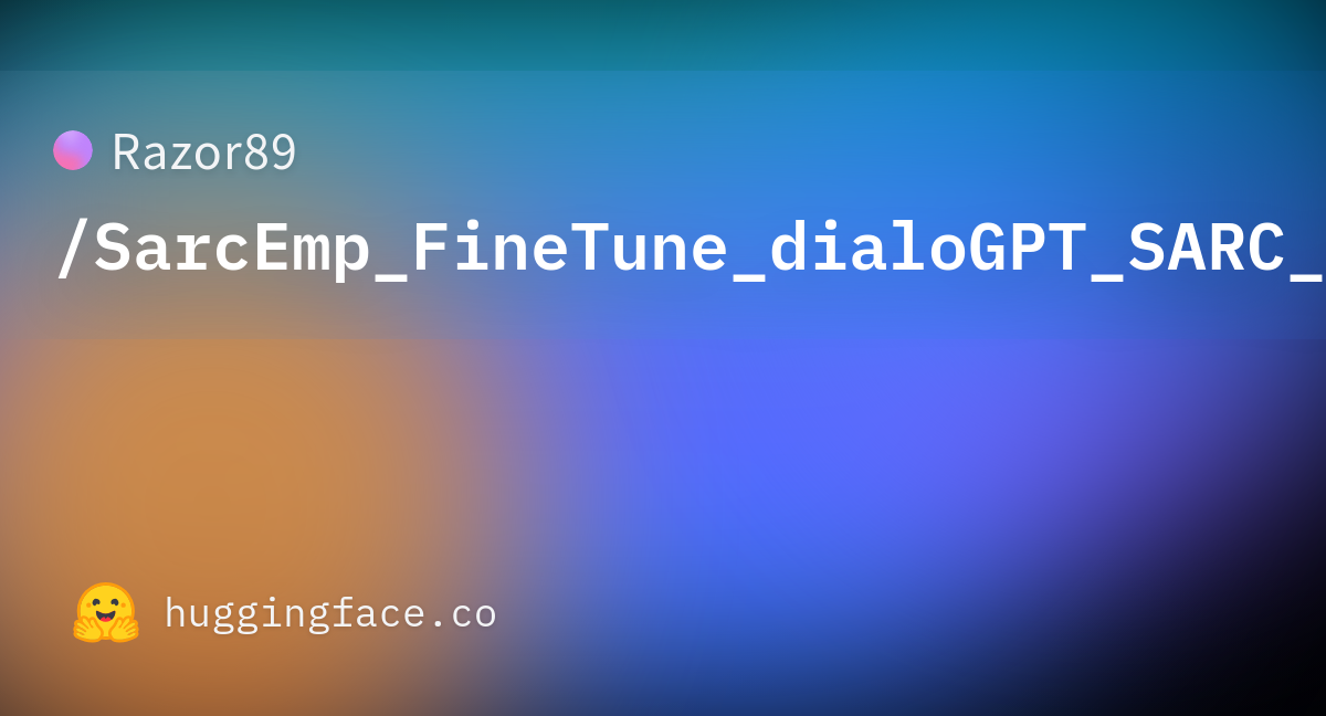 Razor89/SarcEmp_FineTune_dialoGPT_SARC_Empathetic_Dialogues at main Razor89/SarcEmp_FineTune_dialoGPT_SARC_Empathetic_Dialogues at main
